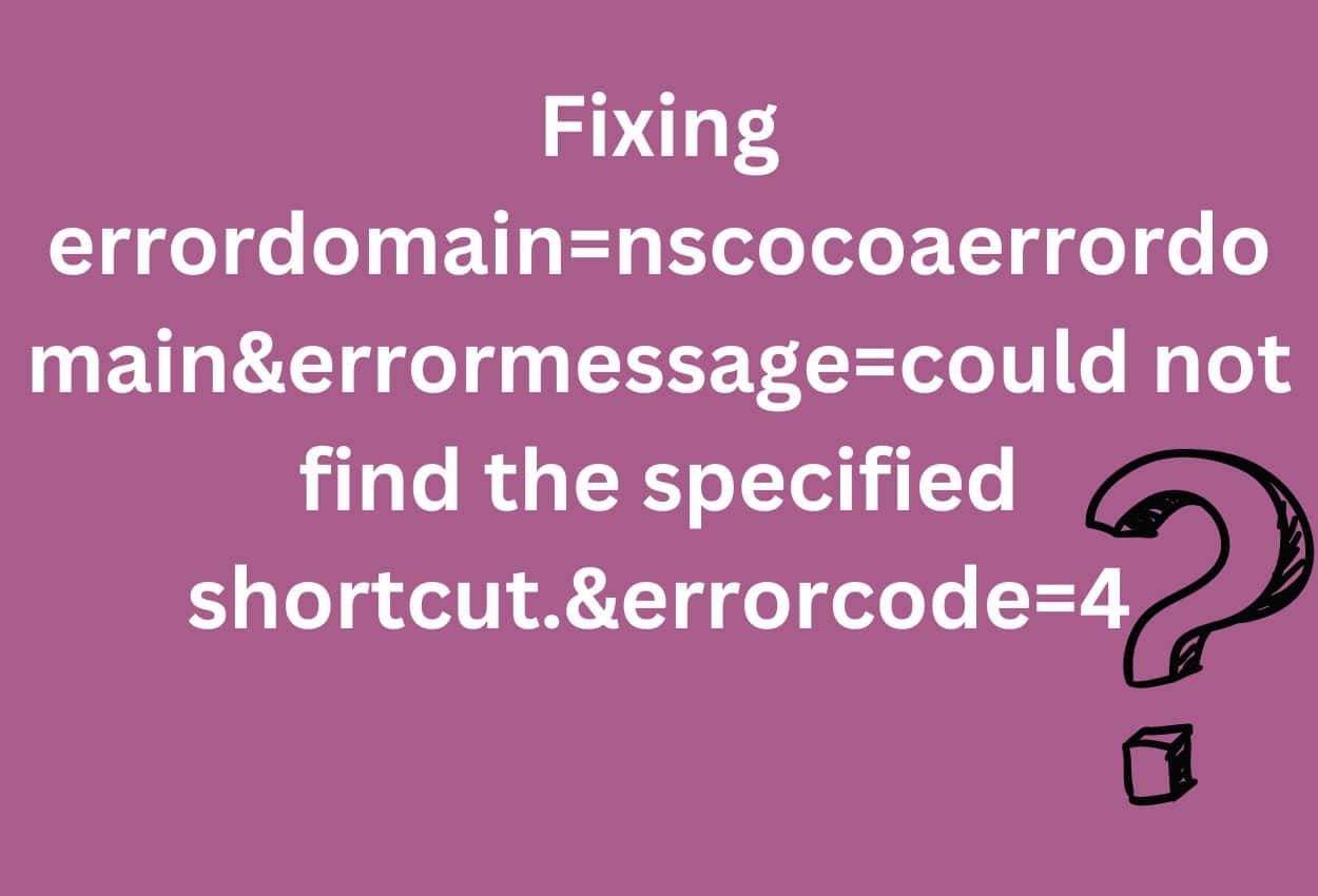 Fixing errordomain=nscocoaerrordomain&errormessage=could not find the specified shortcut ...