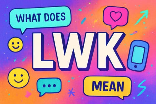 What Does LWK Mean in Text? A Guide to This Trending Slang Term | Gearfuse